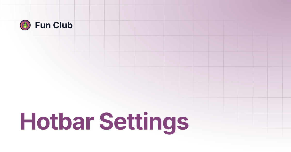 Hotbar Settings | Learning Center | Fun Club